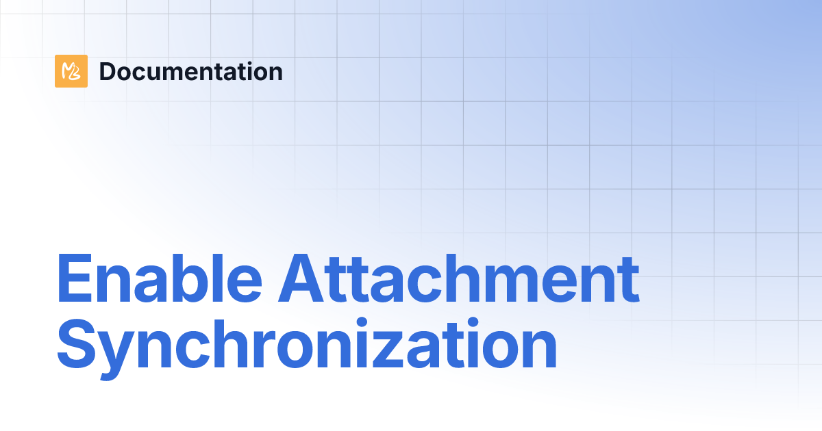 Enable Attachment Synchronization Documentation