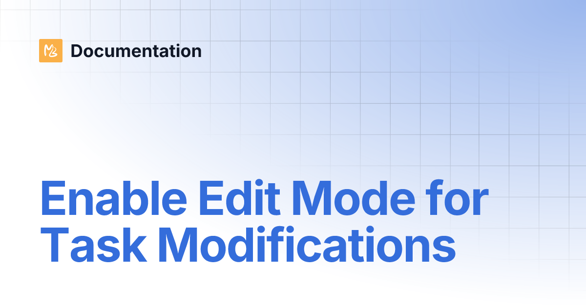 Enable Edit Mode for Task Modifications | Documentation